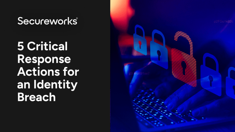 5 Critical Response Actions for an Identity Breach | Secureworks