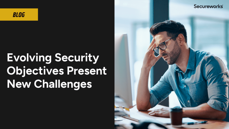 Evolving Security Objectives Present New Challenges | Secureworks